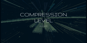 What is Compression Level in GIMP (Quick Explanation)