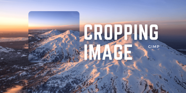 How to Crop an Image in GIMP (Basic and Advanced Guides)