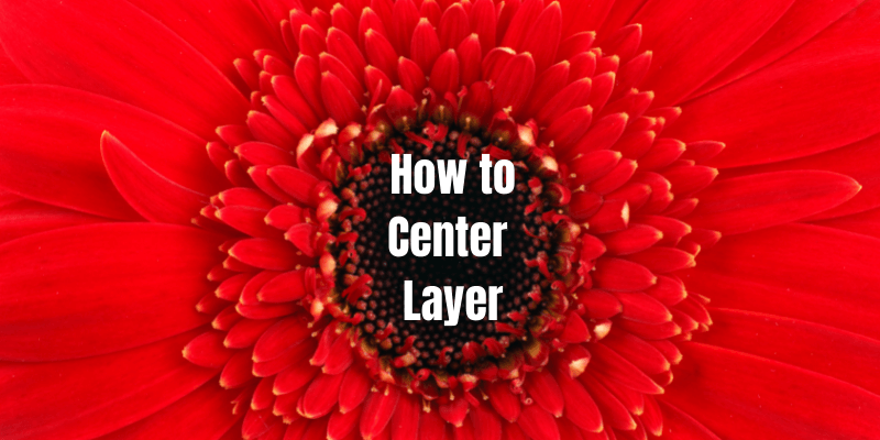 3 Quick Ways To Center A Layer In GIMP with Advanced Tip 