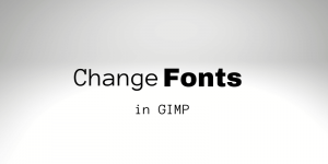 How to Change Font in GIMP (Quick Guides with Screenshots)