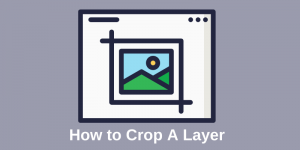 How to Crop a Layer in GIMP (Quick Step-by-Step Guides)