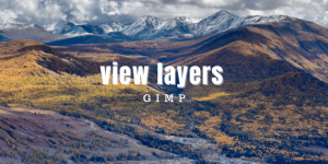 How to View Layers in GIMP (Quick Guide and Tips)